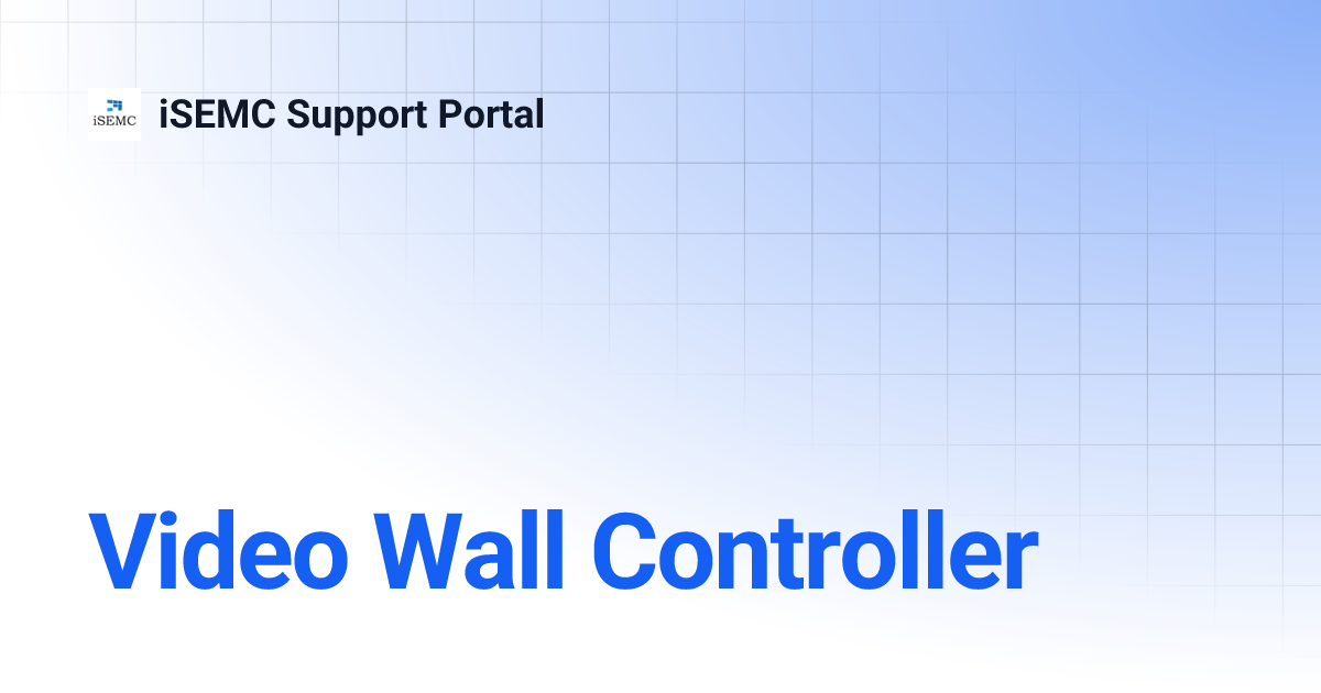Video Wall Controller | iSEMC Support Portal