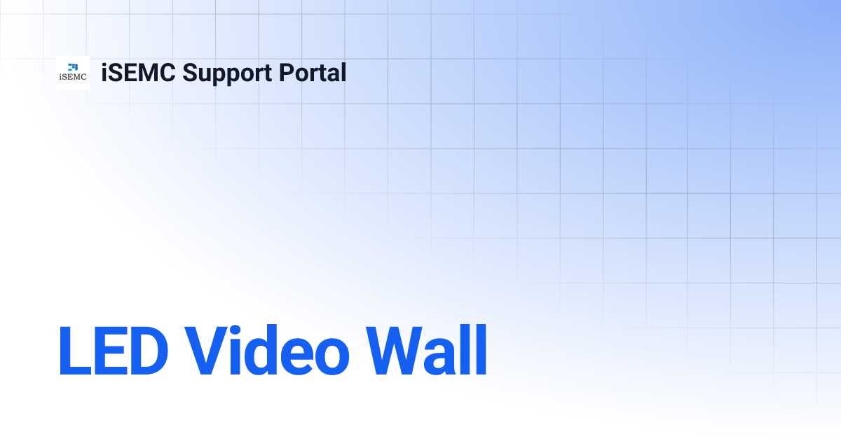LED Video Wall | iSEMC Support Portal